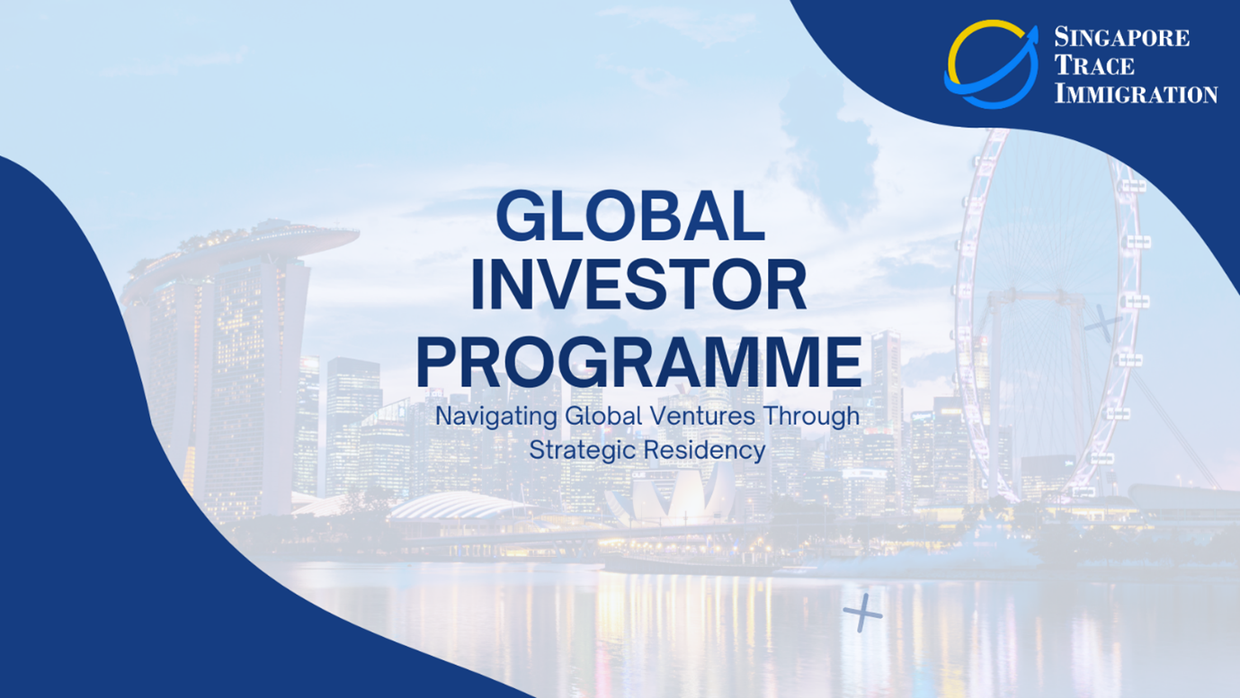 Global Investor Programme (GIP) - Singapore Trace Immigration (SGTI)