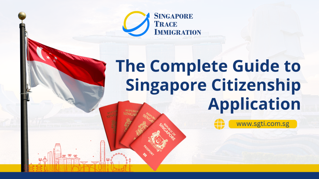 The Complete Guide to Singapore Citizenship Application - Singapore Trace Immigration (SGTI)