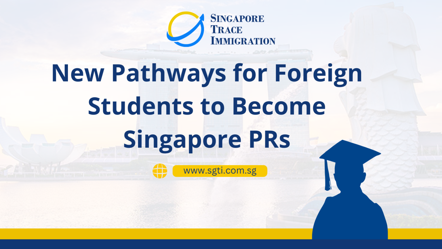 New Pathways for Foreign Students to Become Singapore PRs - Singapore Trace Immigration (SGTI)